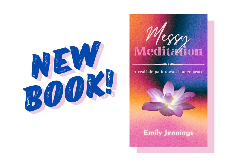 Messy Meditation: New Book Out Now! - Emily Wellness & Oneness